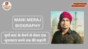 Mani Meraj Biography:Age Height Income GF Car Education 2026